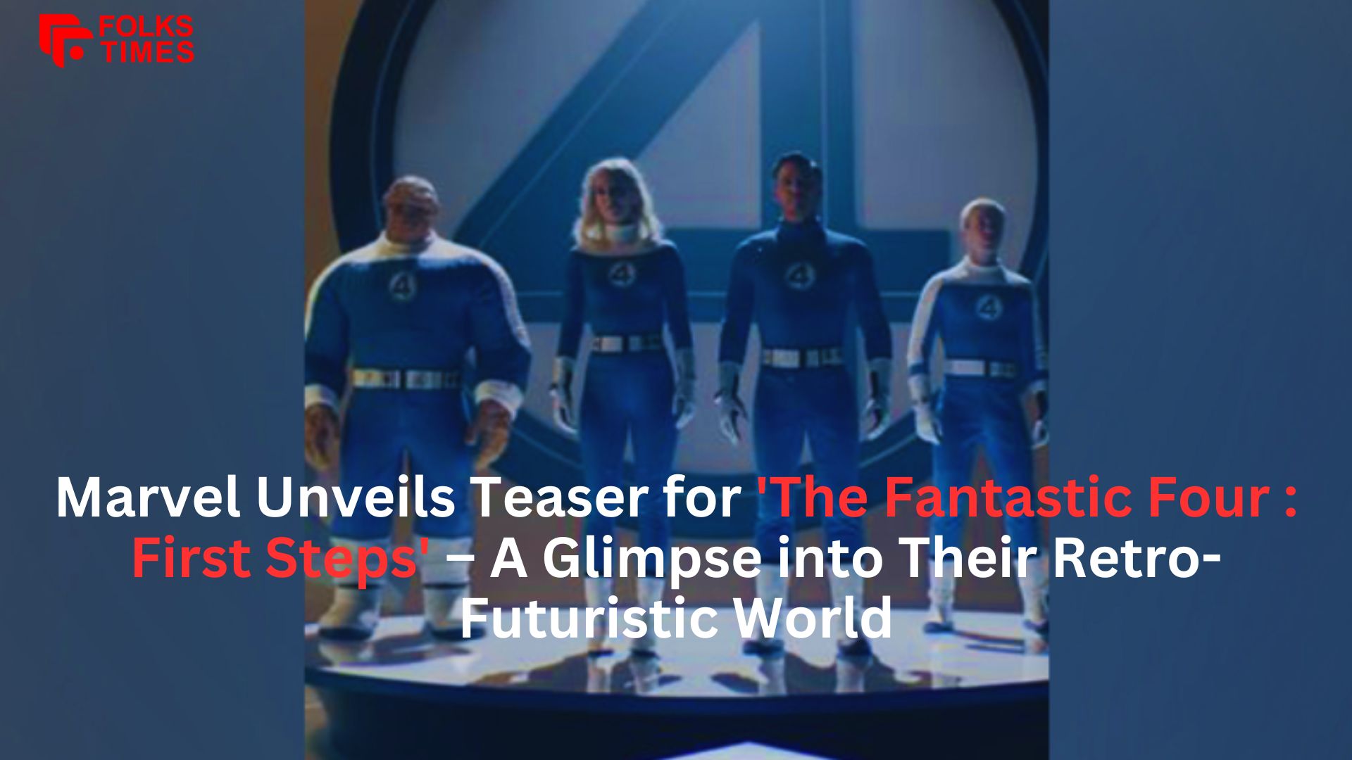Marvel Unveils Teaser for 'The Fantastic Four: First Steps' – A Glimpse ...
